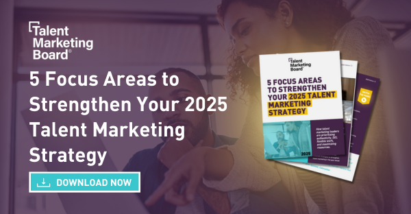 5 Focus Areas to Strengthen Your 2025 Talent Marketing Strategy